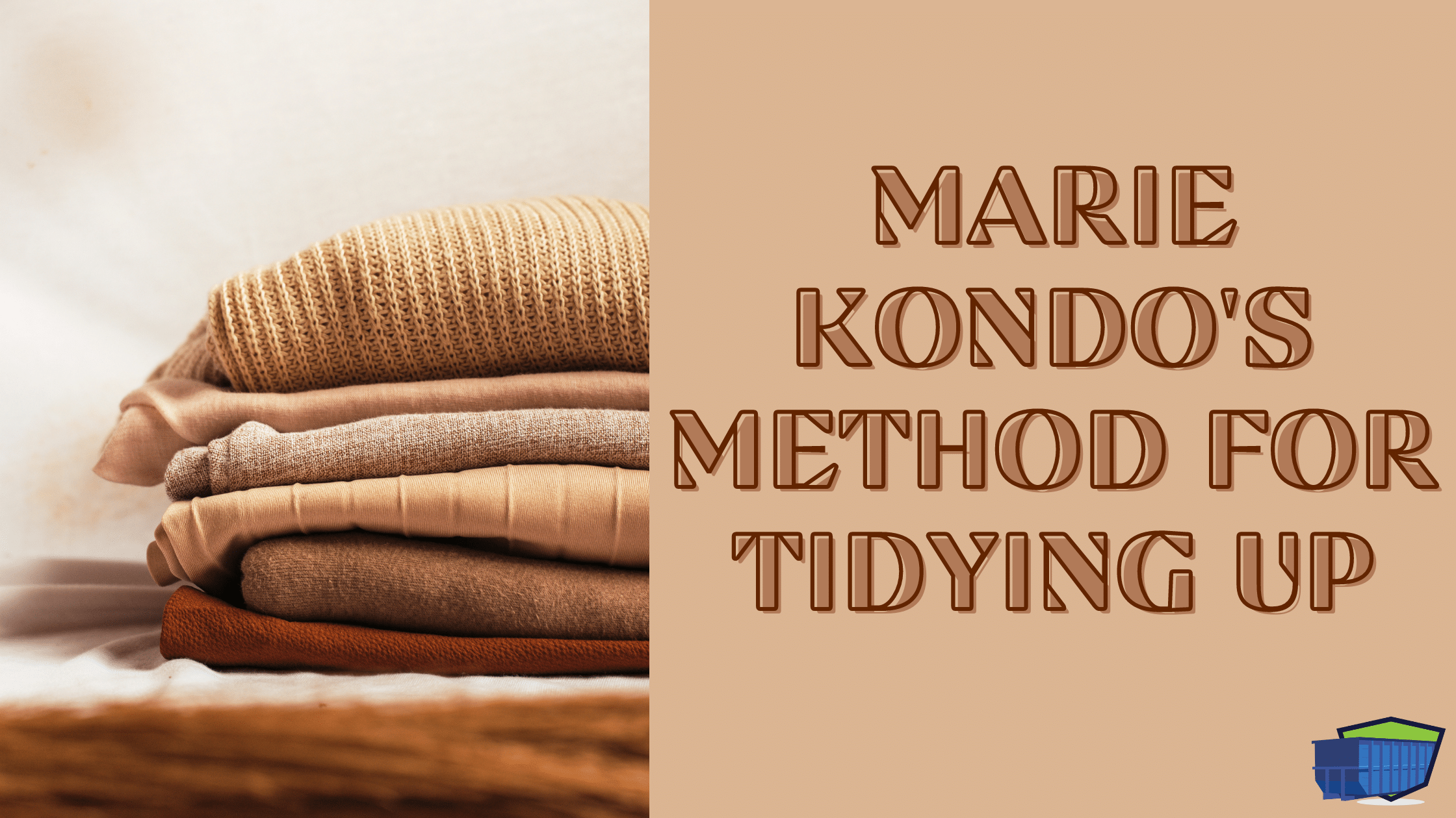 Marie Kondo's Method For Tidying Up | Junk Container Service Group